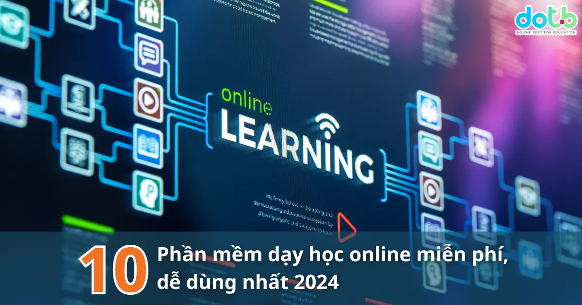 Top 10 Phần Mềm Dạy Học Online Miễn Phí, Dễ Dùng Nhất 2024